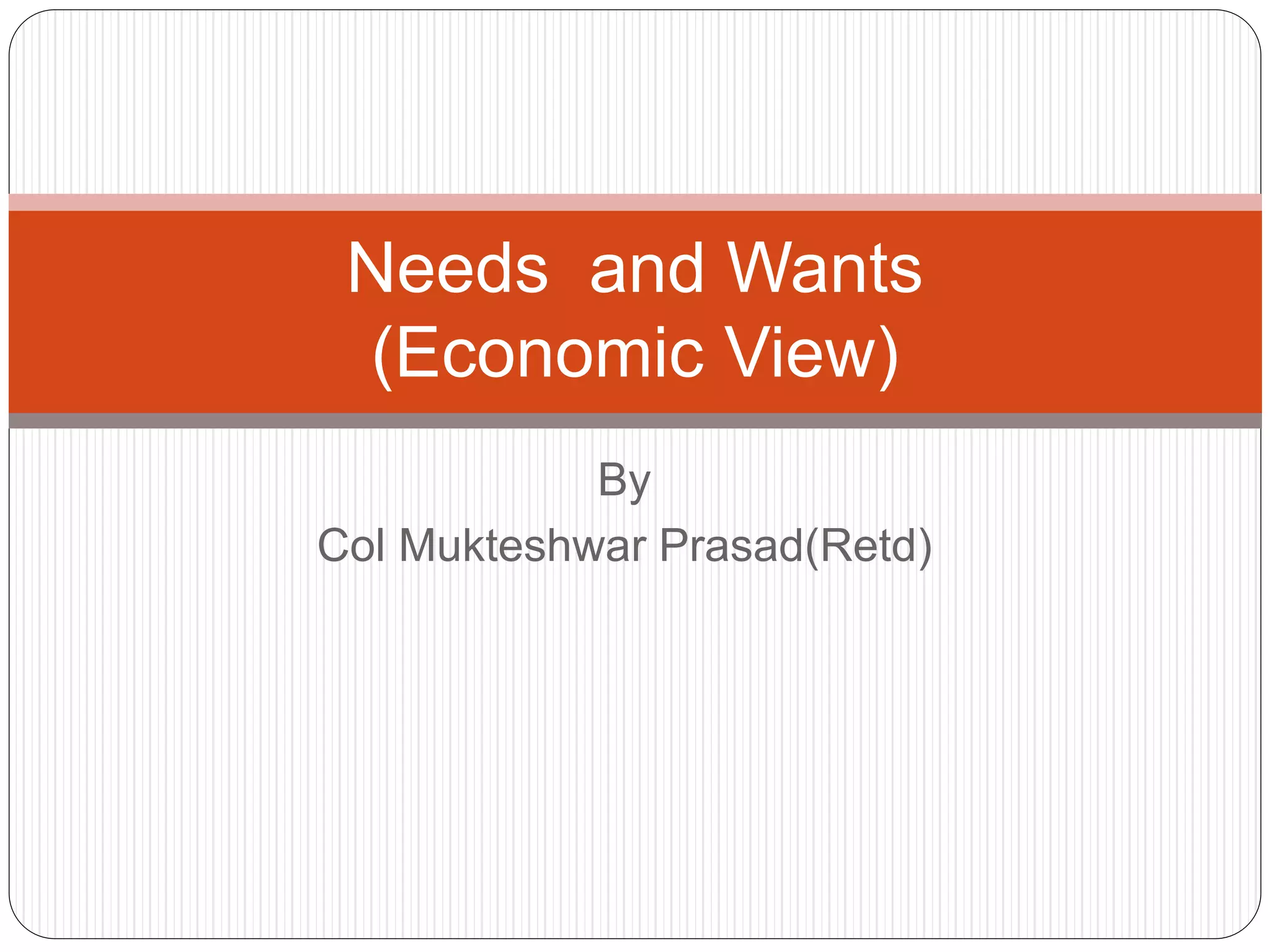 Needs and wants(Economic View) | PPTX
