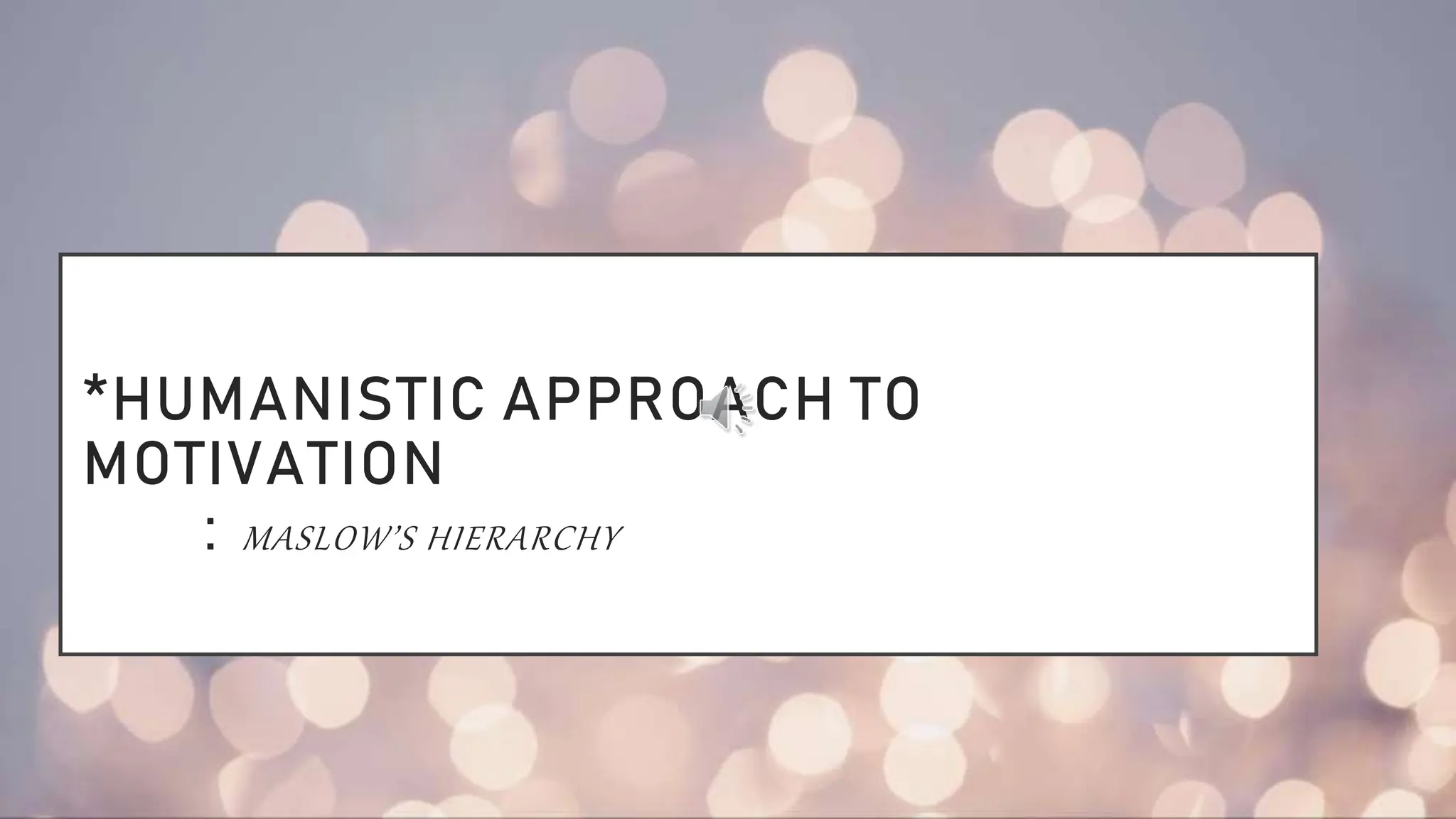 Humanistic approach to motivation.:Maslow's Hierachy | PPTX