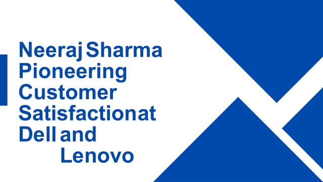 Neeraj Sharma Pioneering Customer Satisfaction at Dell and Lenovo pdf.pptx