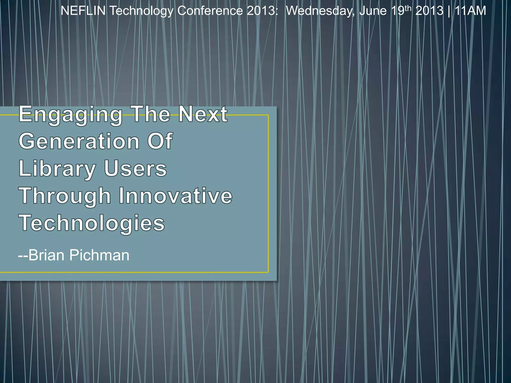NEFLIN 13: Engaging the Next Generation of Library Users Through ...