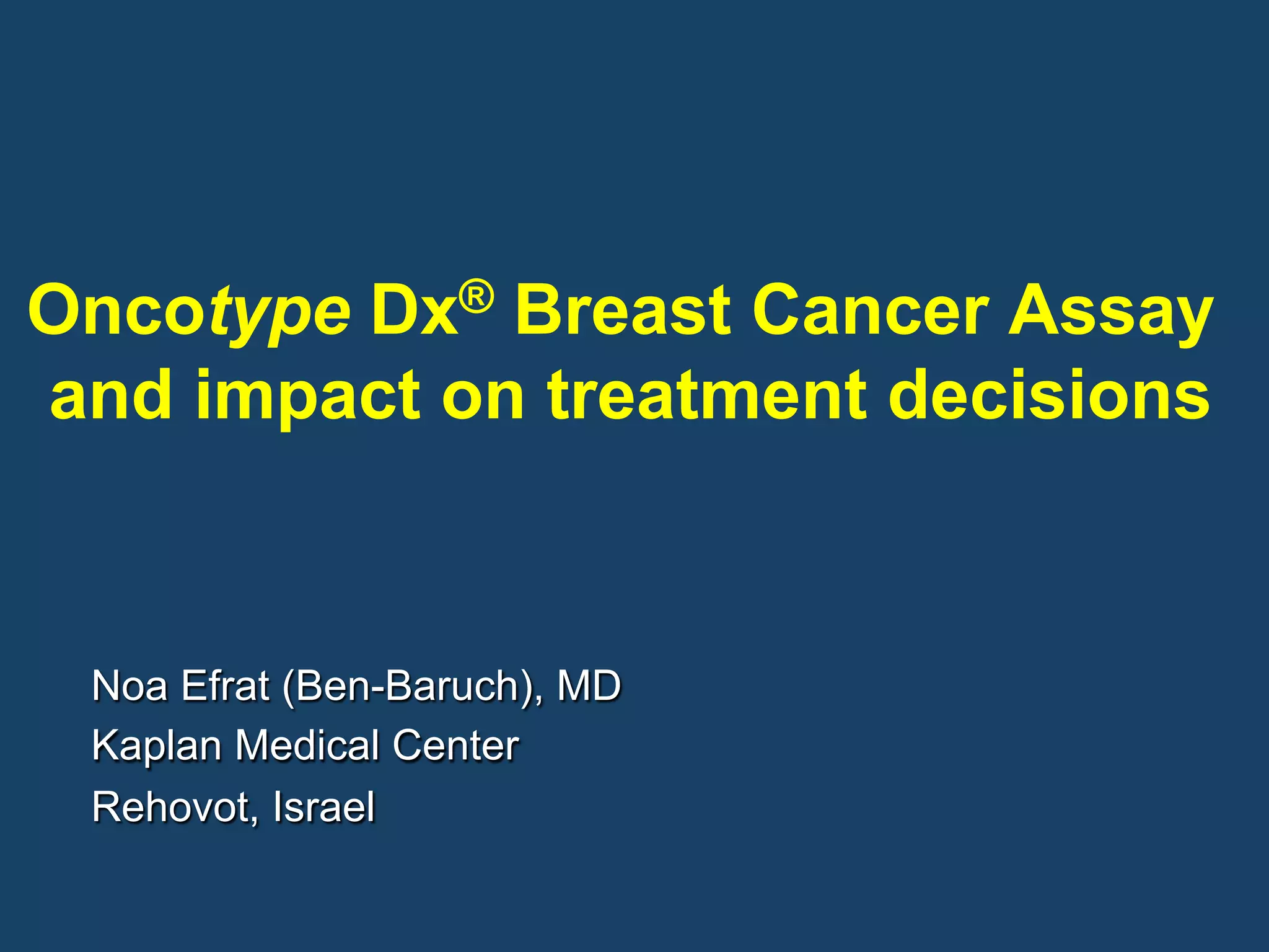 Noa Efrat Ben Baruch : Oncotype Dx Breast Cancer Assay and impact on treatment decision | PPT