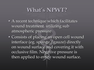 Negative Pressure Wound Therapy (NPWT) | PPTX