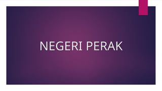 NEGERI PERAK (PEMBESAR NEGERI; SULTAN DAN MENTERI BESAR) | PPTX