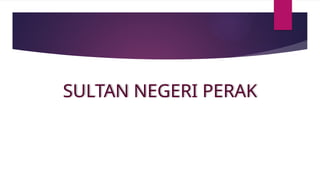 NEGERI PERAK (PEMBESAR NEGERI; SULTAN DAN MENTERI BESAR) | PPTX