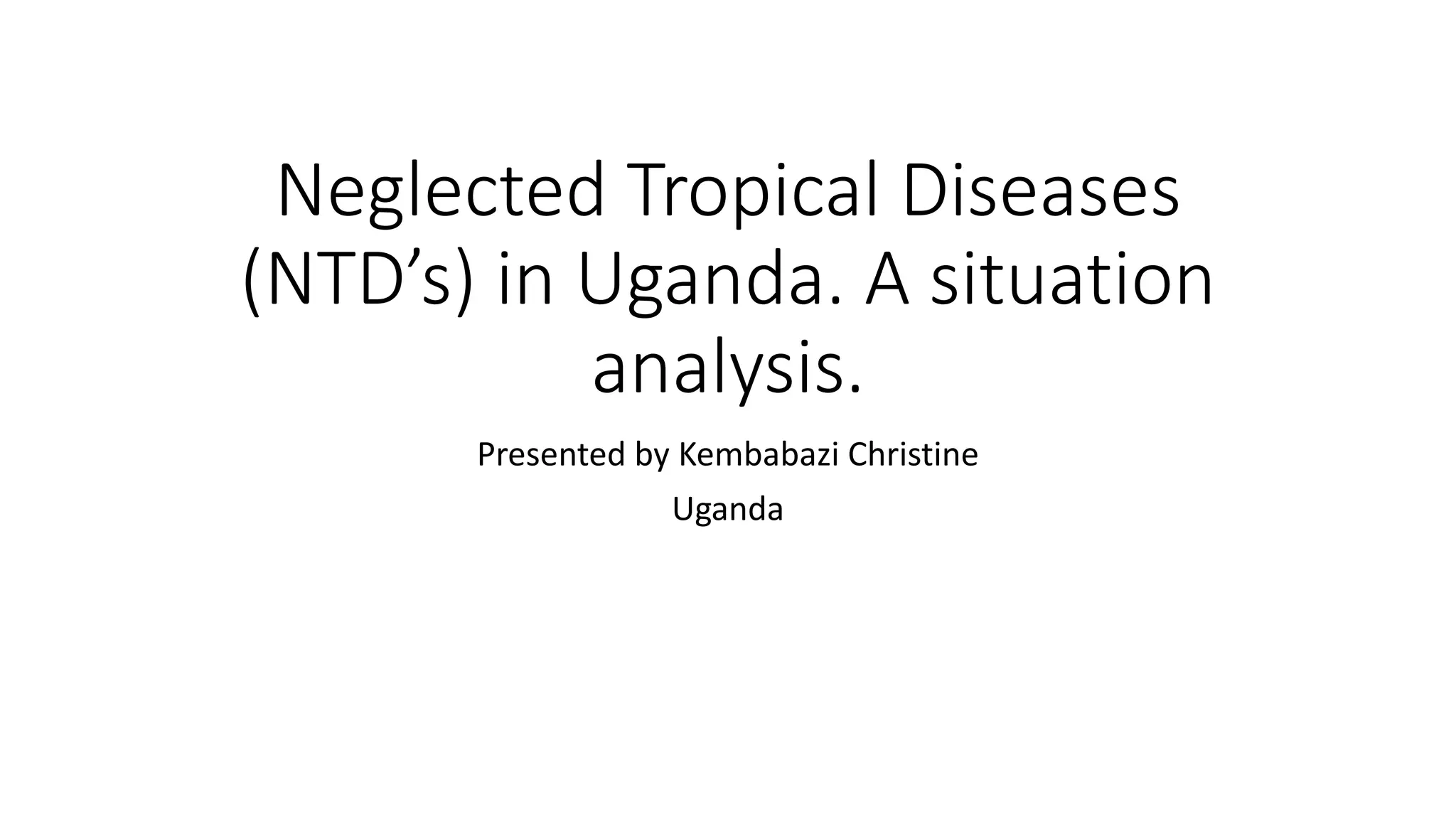 Neglected Tropical Diseases (NTD’s) in Uganda.pptx