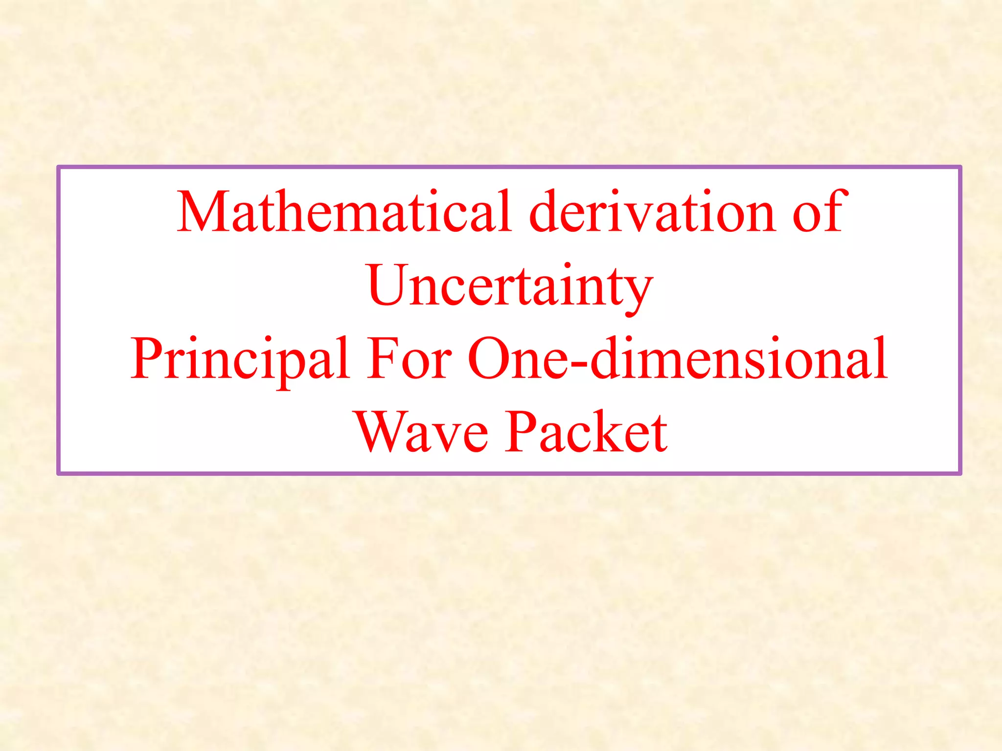 Mathematical derivation of Uncertainty Principal For One-dimensional ...