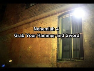 Nehemiah pt5 ch4 grab your hammer and sword | PPTX