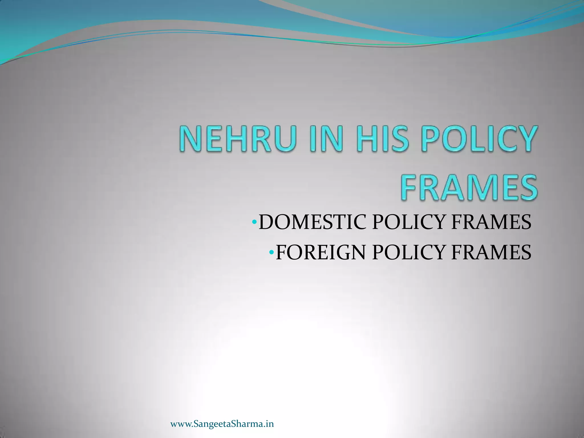Nehru In His Policy Frames | PPTX