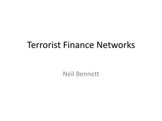 Neil Bennett - Terrorist Finance Networks | PPT