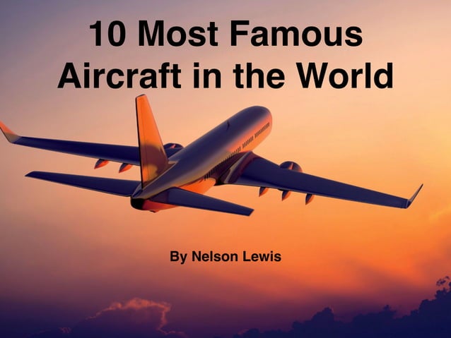 10 Most Famous Aircraft in the World - By Nelson Lewis | PDF | Air ...