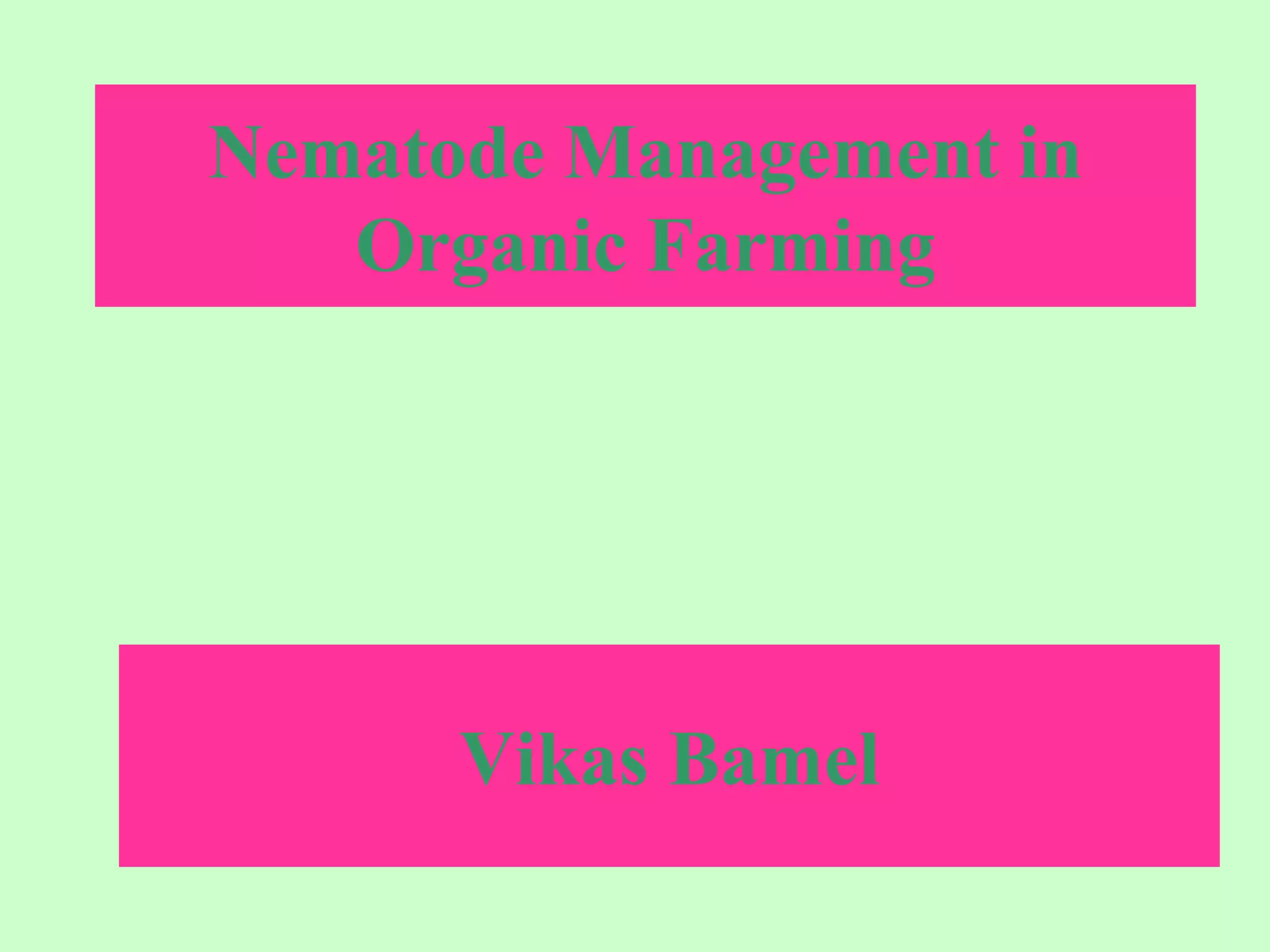Nematode management in organic farming by Vikas Bamel (2012) | PPT