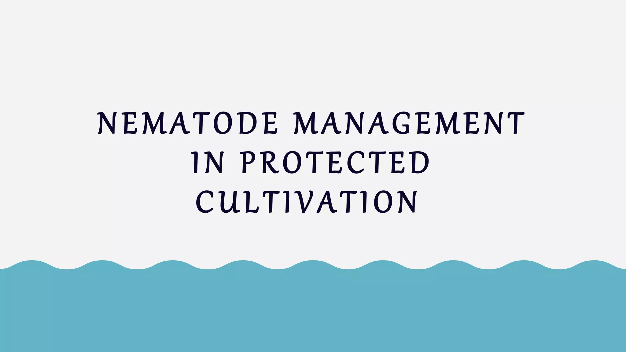 Nematode management in protected cultivation | PPTX
