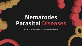 Nematodes Parasital Diseases by Slidesgo (1).pptx