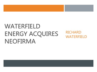 Waterfield Energy Acquires NeoFirma | PPTX