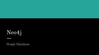 Neo4j graph database | PPTX | Databases | Computer Software and Applications