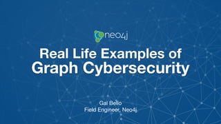 Real Life Examples of Cybersecurity with Neo4j | PDF