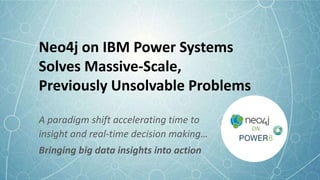 Webinar: Large Scale Graph Processing with IBM Power Systems & Neo4j | PPT