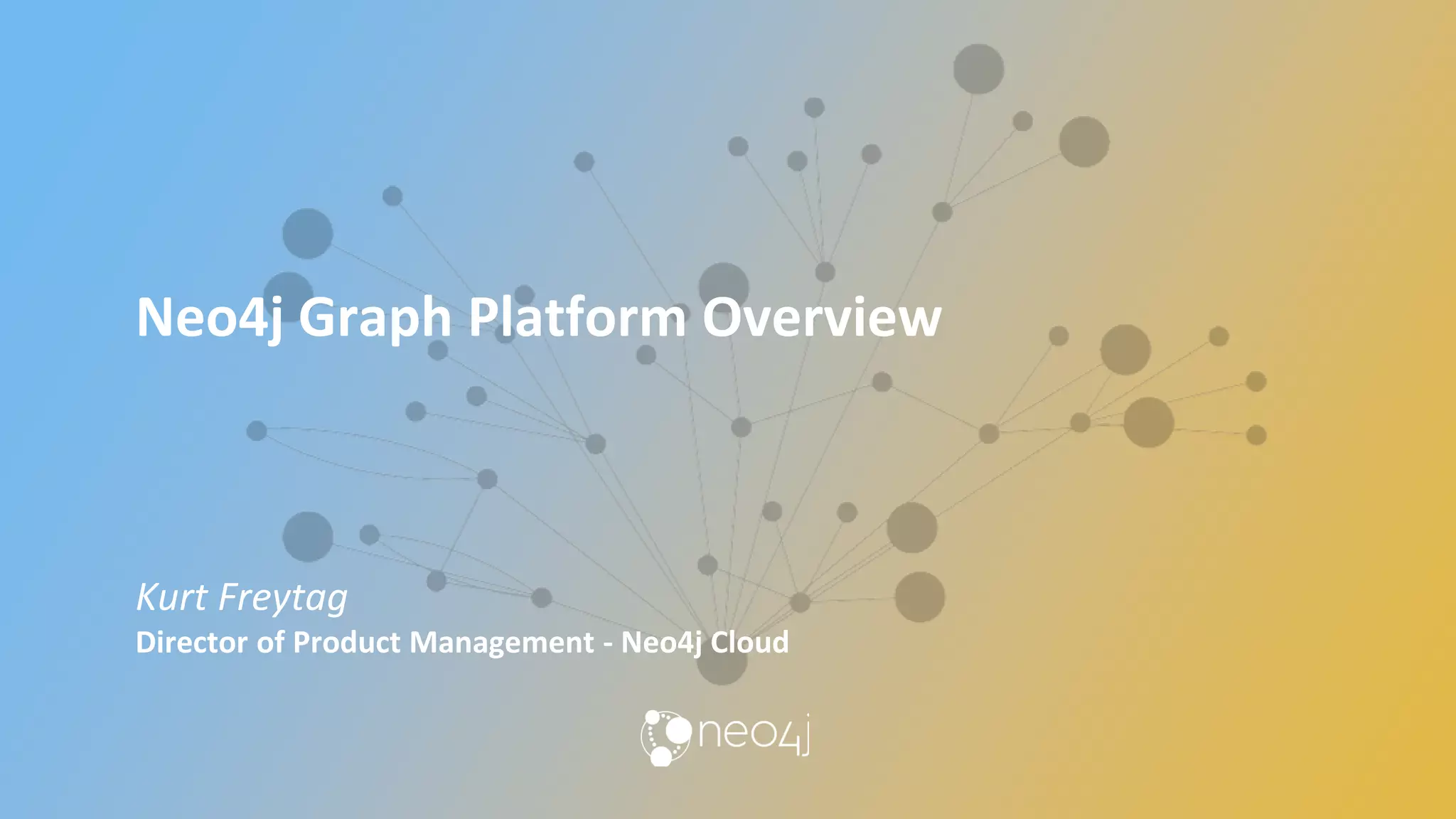 Neo4j Graph Platform Overview, Kurt Freytag, Neo4j | PPT