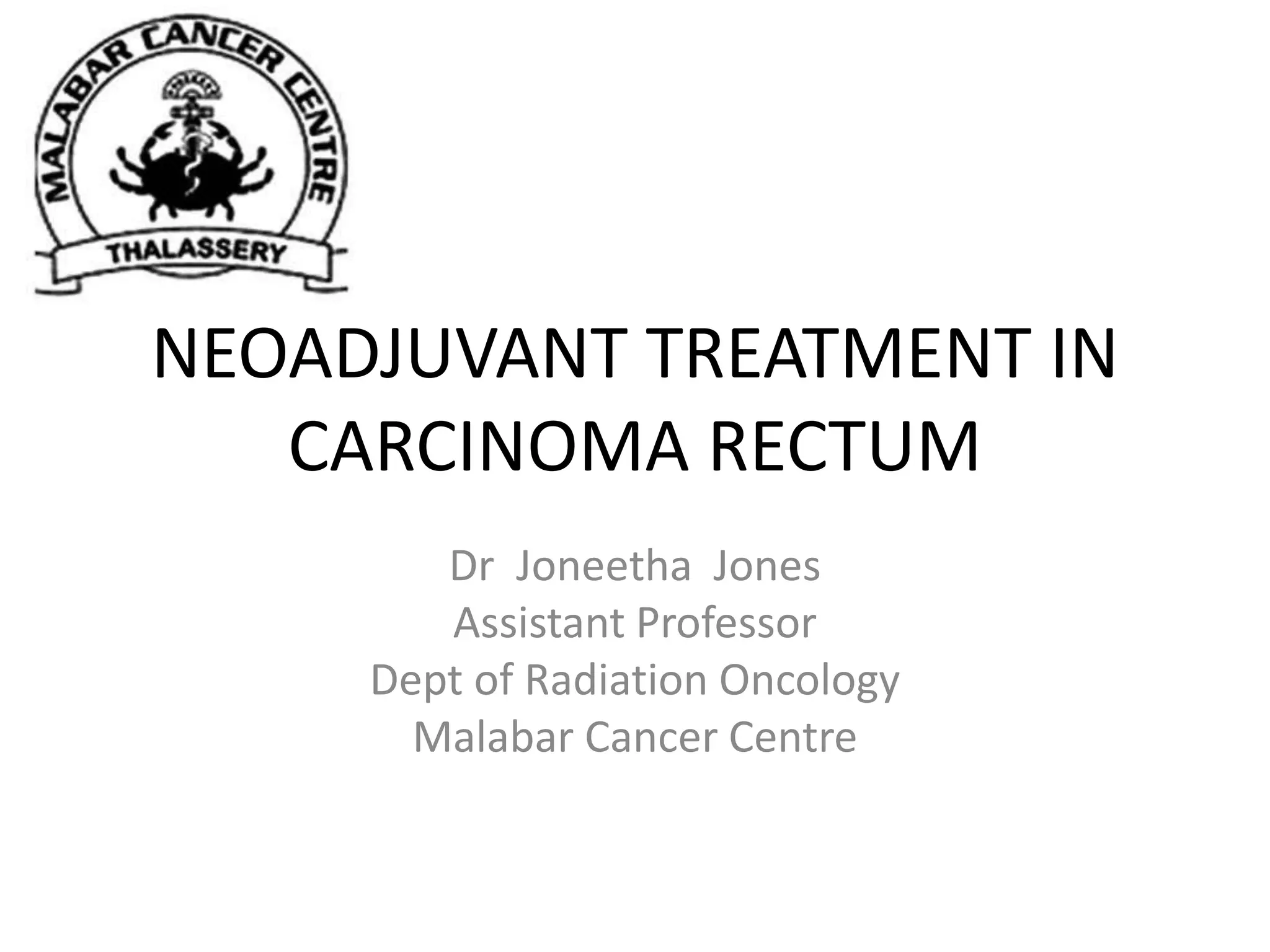 Neoadjuvant treatment in carcinoma rectum | PPT
