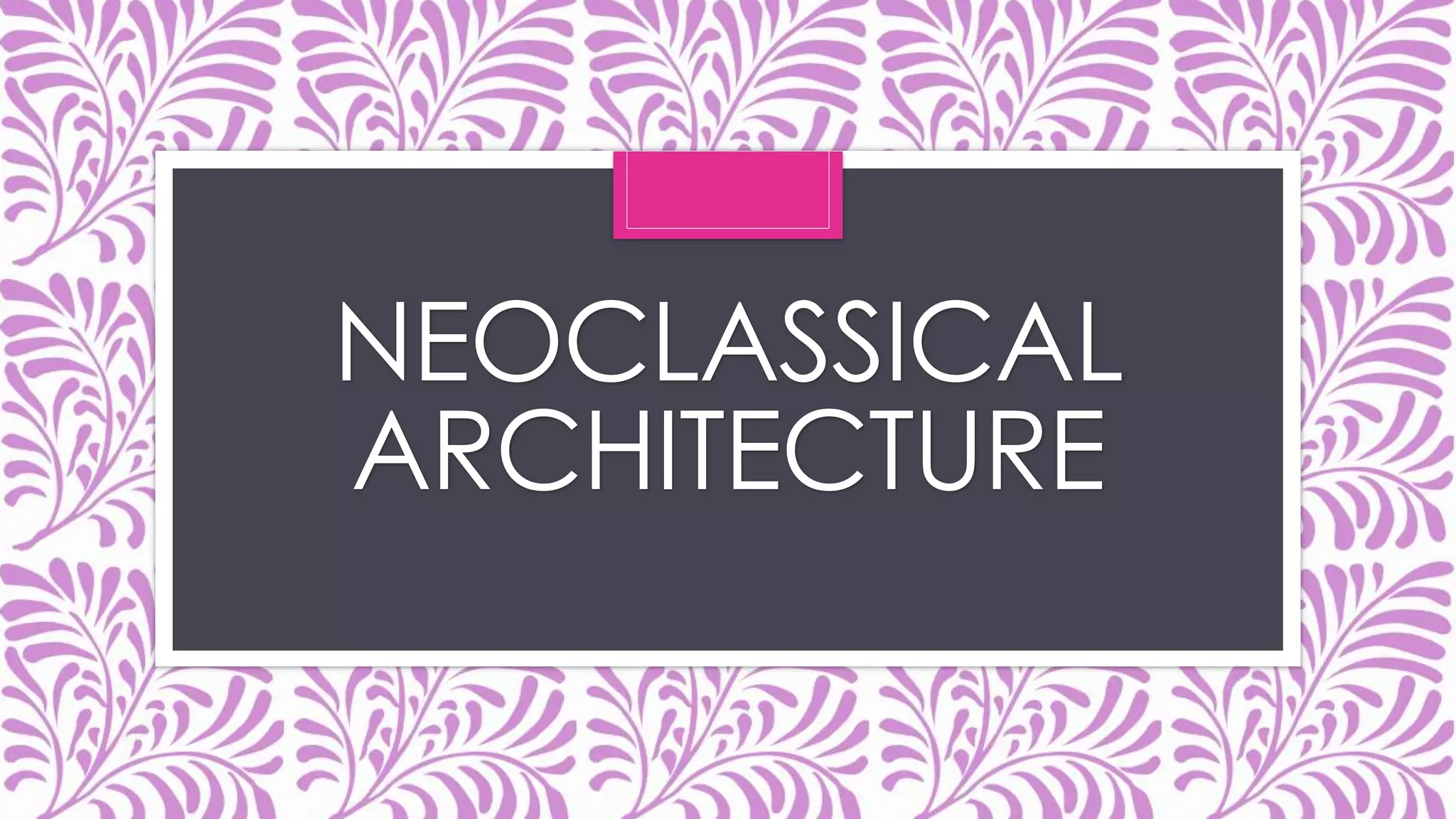 Neoclassical architecture ,Late victorian era and gothic revival | PPTX