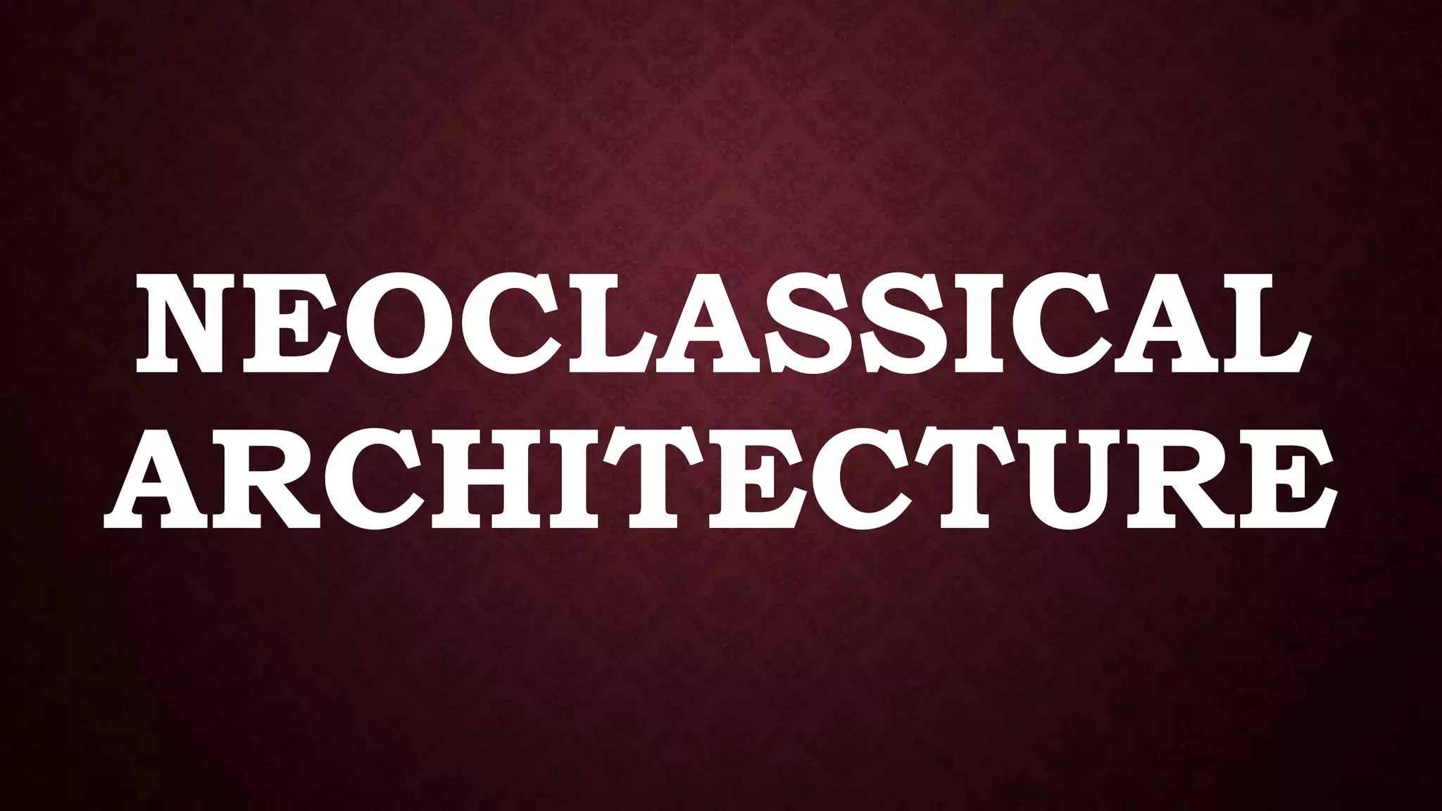 NEOCLASSICAL ARCHITECTURE.pptx