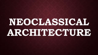 NEOCLASSICAL ARCHITECTURE.pptx