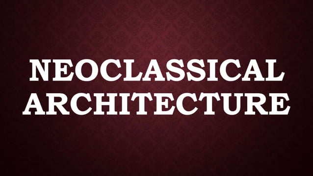 NEOCLASSICAL ARCHITECTURE.pptx