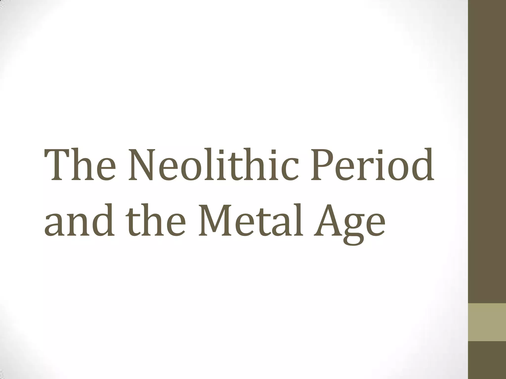 Neolitic and metal ages | PPTX