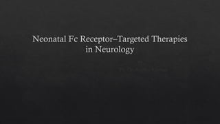 Neonatal Fc Receptor–Targeted Therapies in.pptx