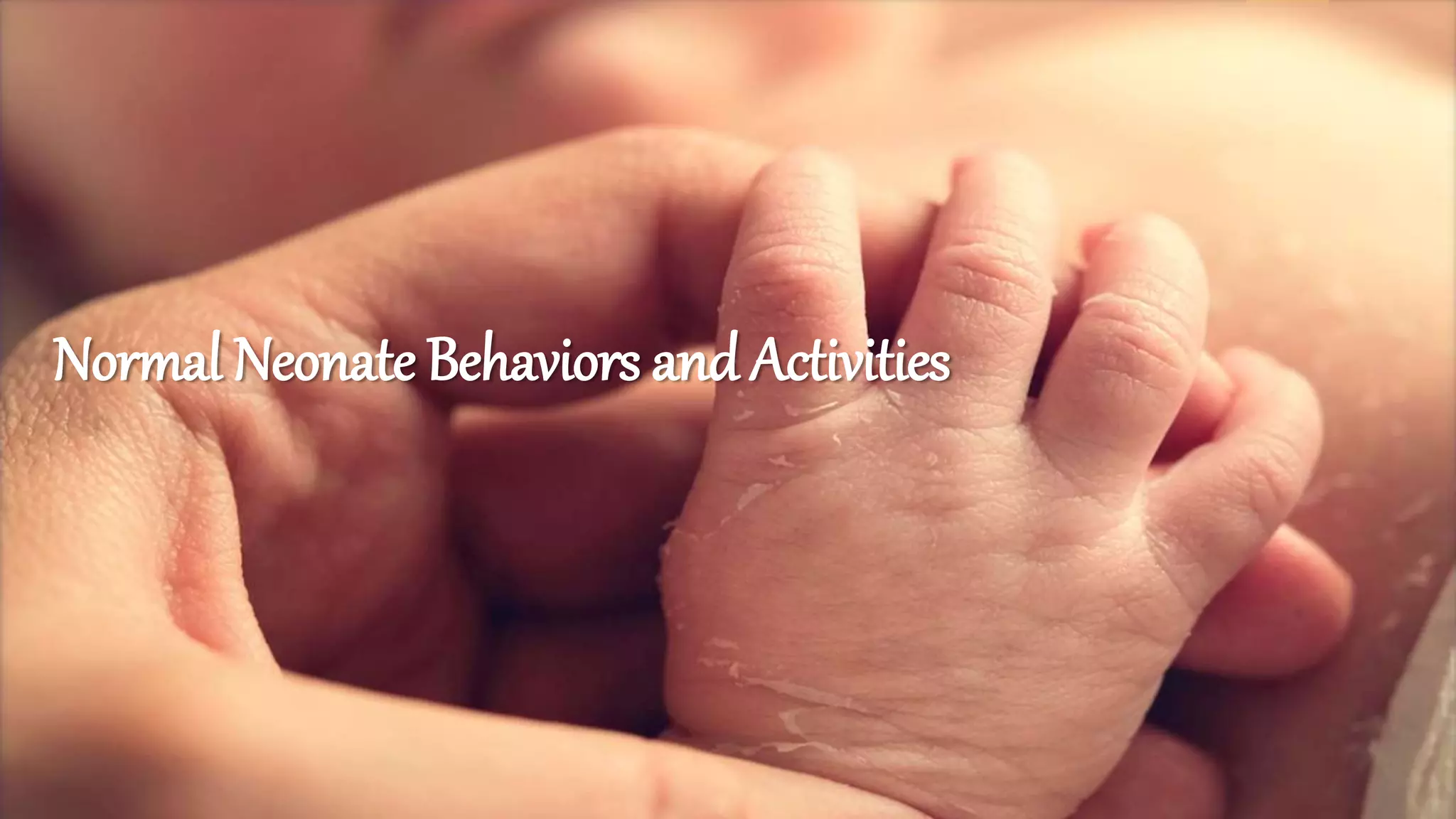 Neonate(Newborn baby) behaviors and activities | PPTX