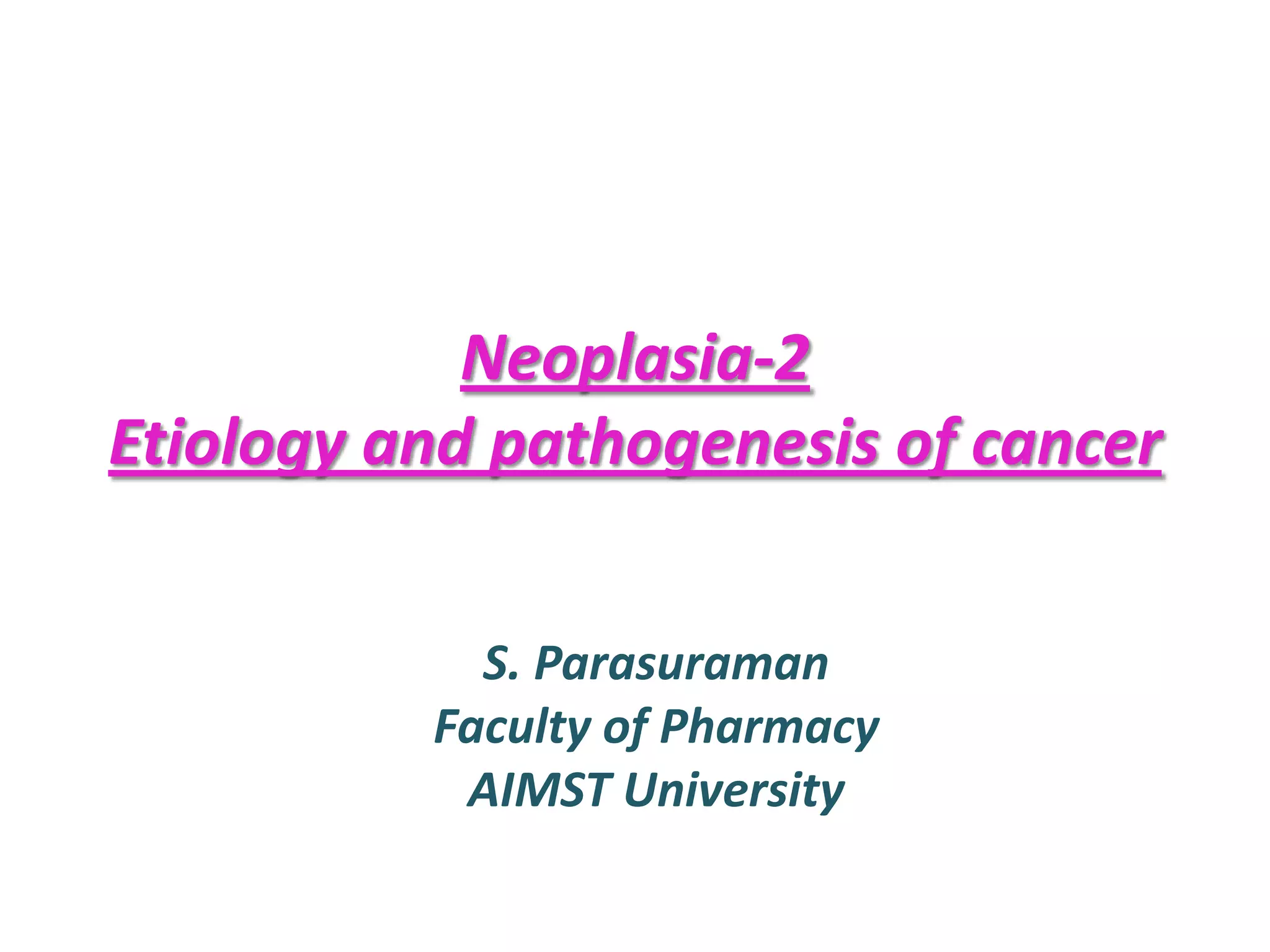 Neoplasia Etiology and pathogenesis of cancer | PPTX