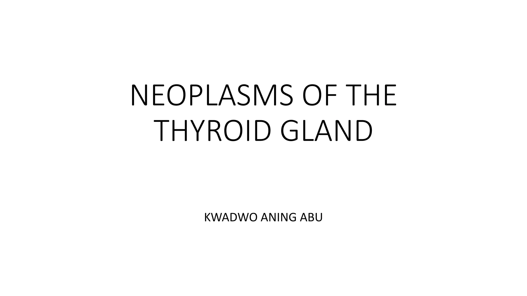 Neoplasms of the thyroid | PPTX