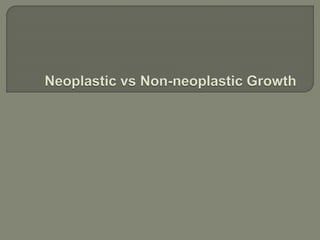 Neoplastic vs non neoplastic growth | PPTX