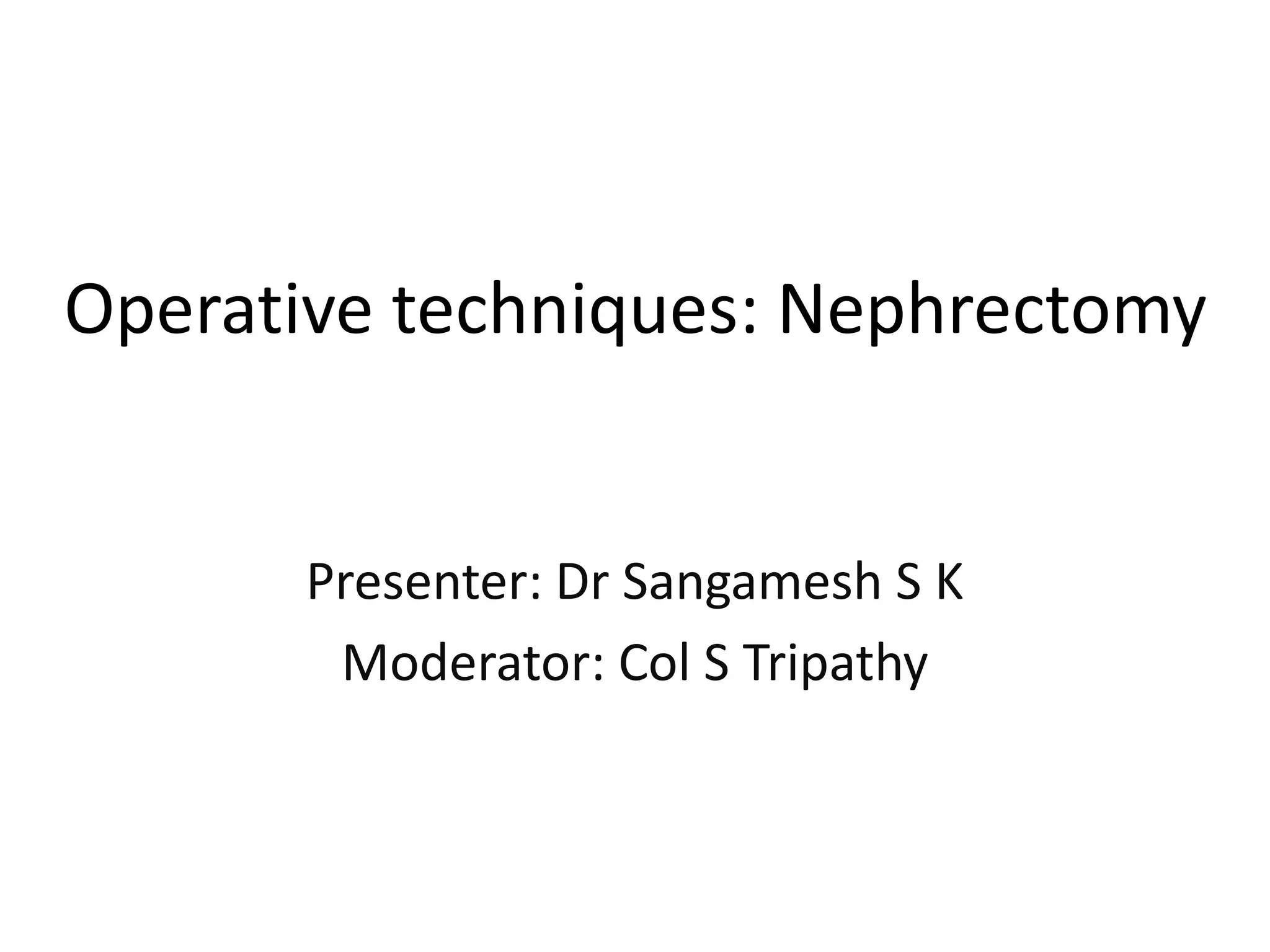 Nephrectomy : Operative Technique | PPTX