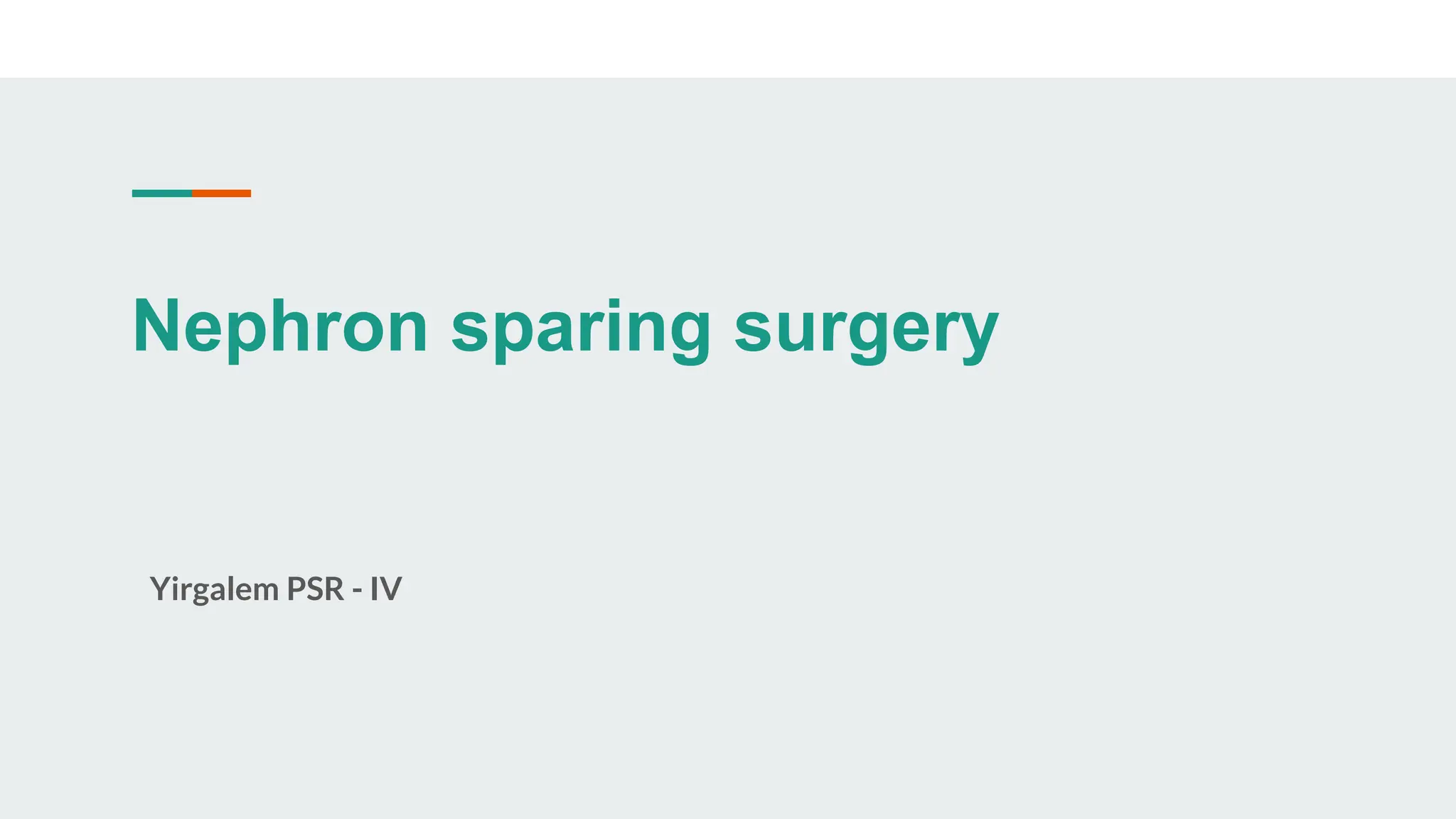 Nephron sparing Surgery.ppt,,,,,,,,,,,,,,,,,,,,,,,,,,,,,x | PPTX