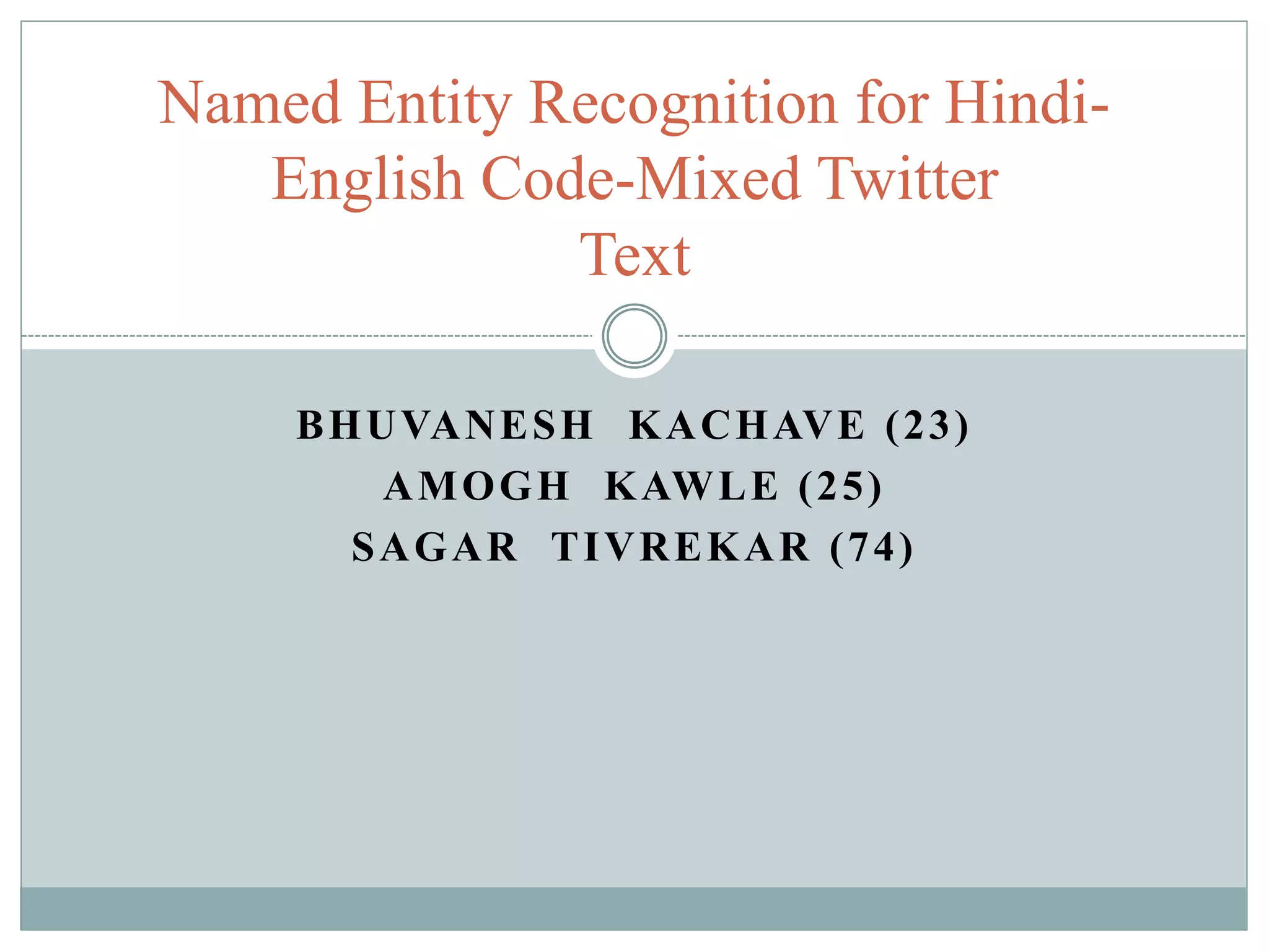 Named Entity Recognition For Hindi-English code-mixed Twitter Text | PPT