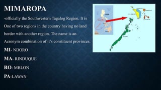 MIMAROPA MINDORO, MARINDUQUE, ROMBLON, pAlawan | PPTX