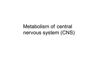 Nervous system 2. Metabolism in nervous tissue.pptx