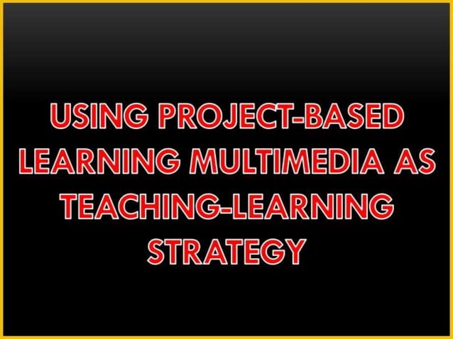 using project-based Learning multimedia as teaching-learning strategy | PPT