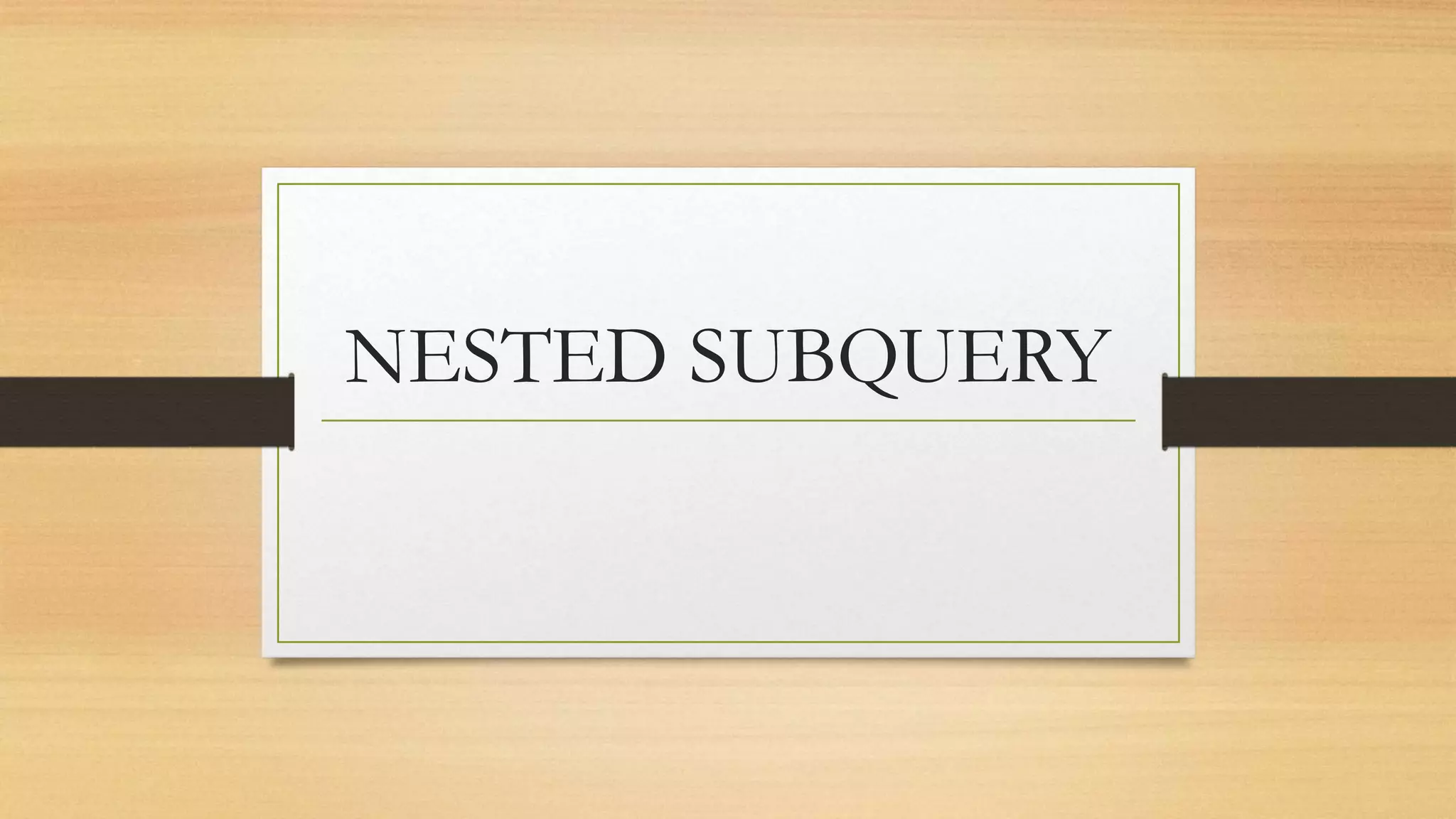 NESTED SUBQUERY.pptx | Databases | Computer Software and Applications