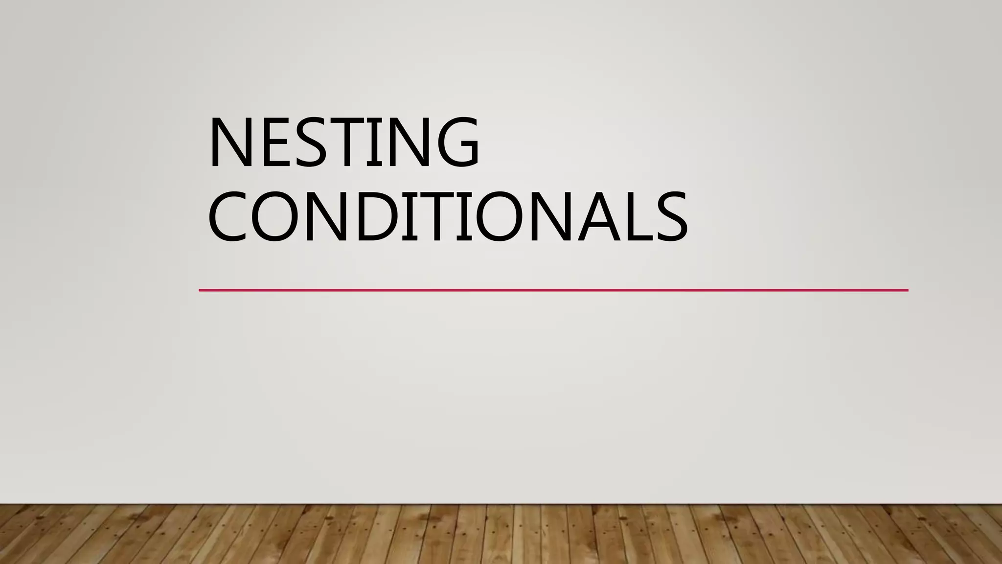 Nesting Conditionals | PPT