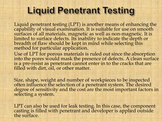 Visual testing ,Liquid penetrant testing ,Magnetic particle testing ...