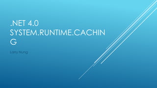 .Net 4.0 system.runtime.caching | PPT