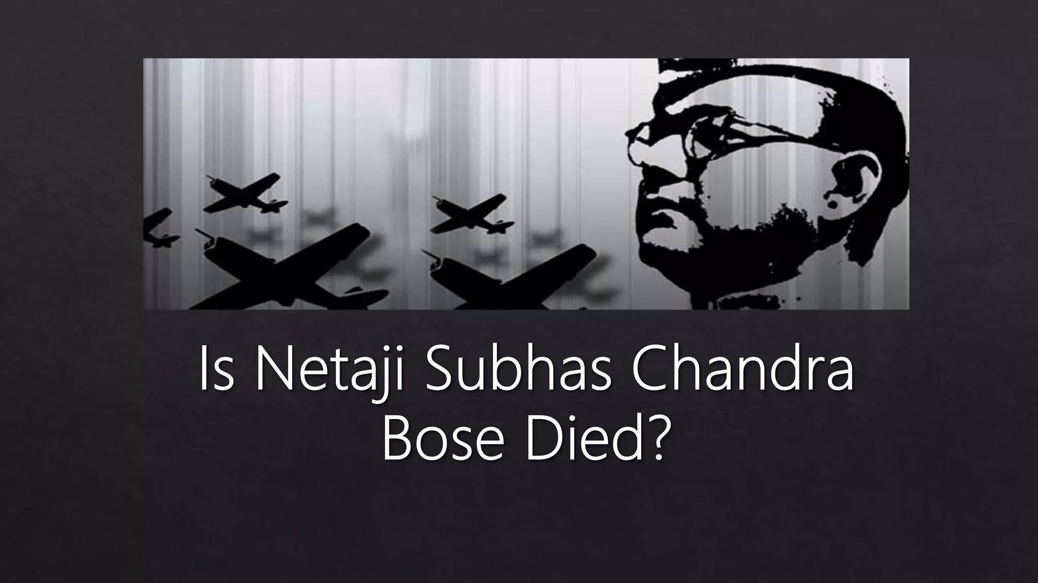 Netaji Subhas Chandra Bose - Dead or Alive | PPTX