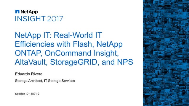 NetApp IT Efficiencies Gained with Flash, NetApp ONTAP, OnCommand Insight, AltaVault ...