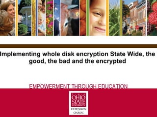 Implementing whole disk encryption State Wide, the good, the bad and ...