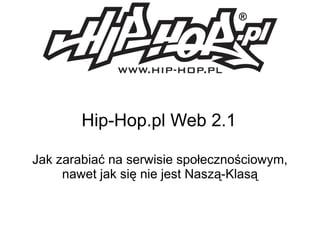 Hip-Hop.pl Web 2.1 – Jak zarabiać na serwisie społecznościowym, nawet ...