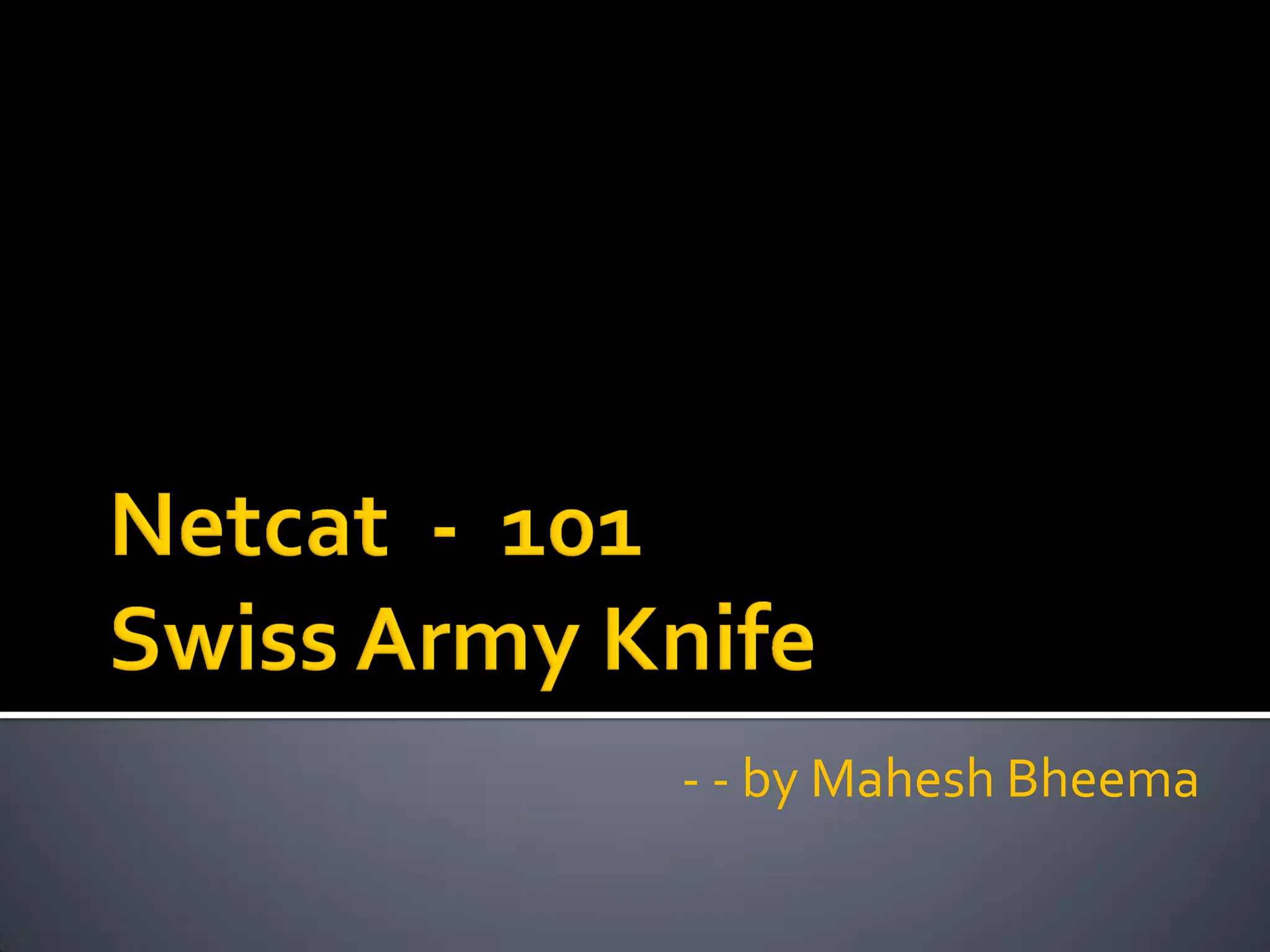 Netcat - 101 Swiss Army Knife | PPT