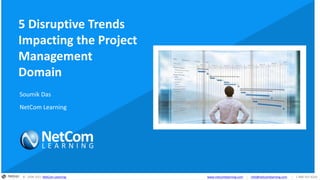 NetCom learning webinar 5 disruptive trends impacting the project management domain(handouts) | PPT