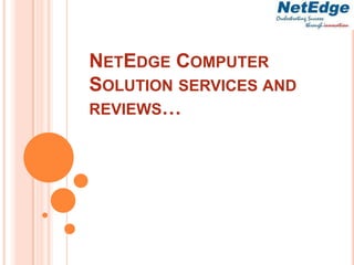 NetEdge Computing Solutions Services | NetEdge Reviews | PPTX